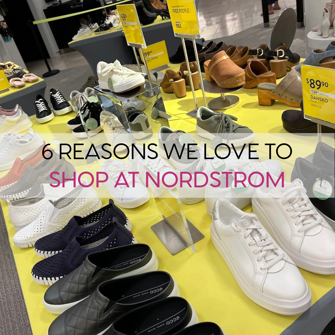 6 Reasons We Love to Shop at Nordstrom - Style Among Friends